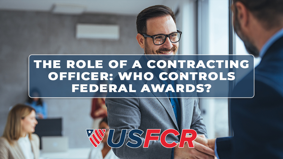 Who Holds the Power? Understanding the Contracting Officer’s Role in Federal Awards